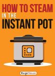 How To Steam In The Instant Pot | Recipe This
